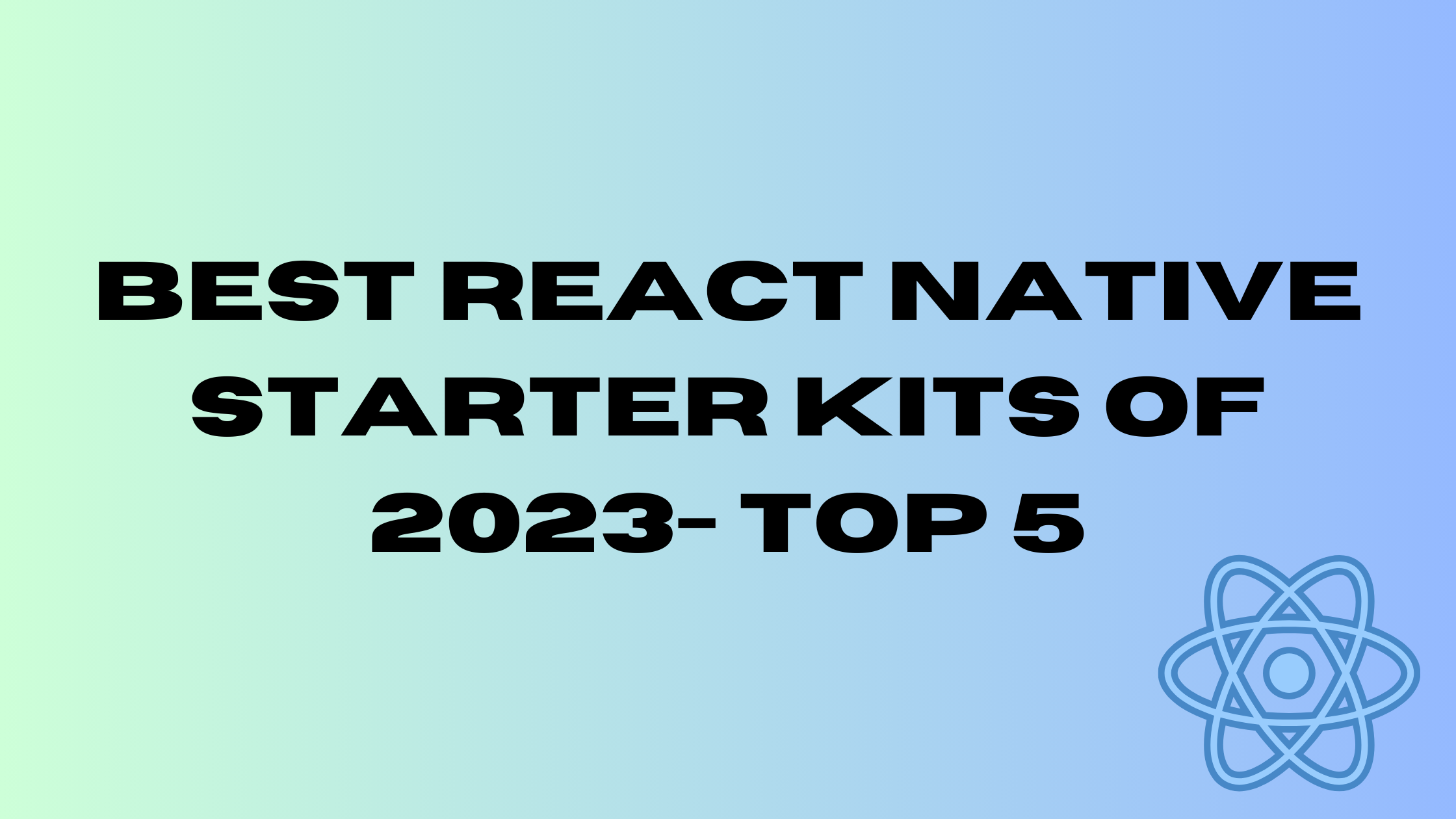 Top 5 React Native Starter Kits of 2023