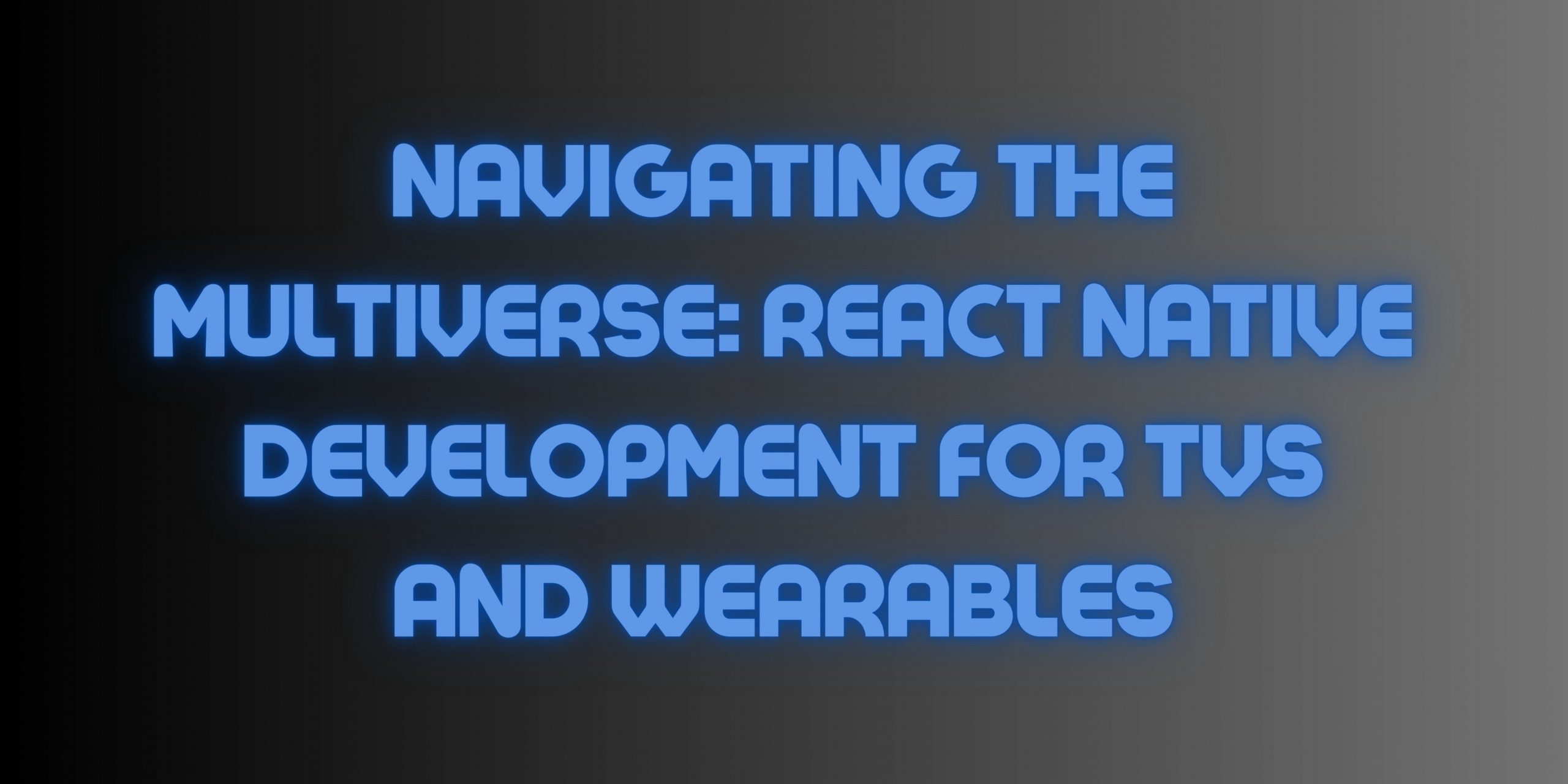 Cross Platform React Native Apps Smart Tvs Wearables Guide