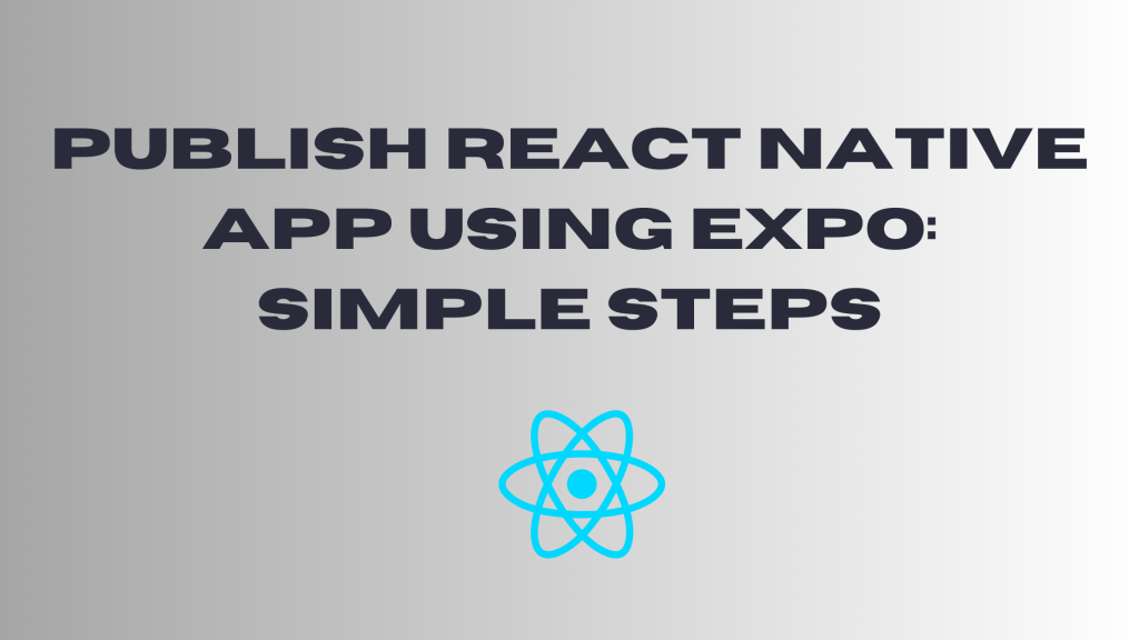 Publish React Native app using Expo: Simple Steps