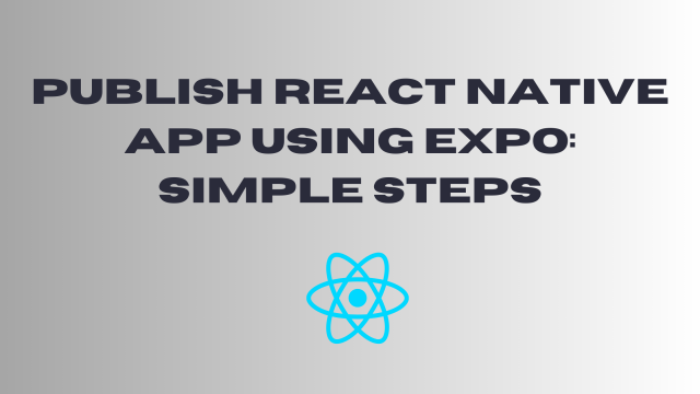 Publish React Native app using Expo: Simple Steps