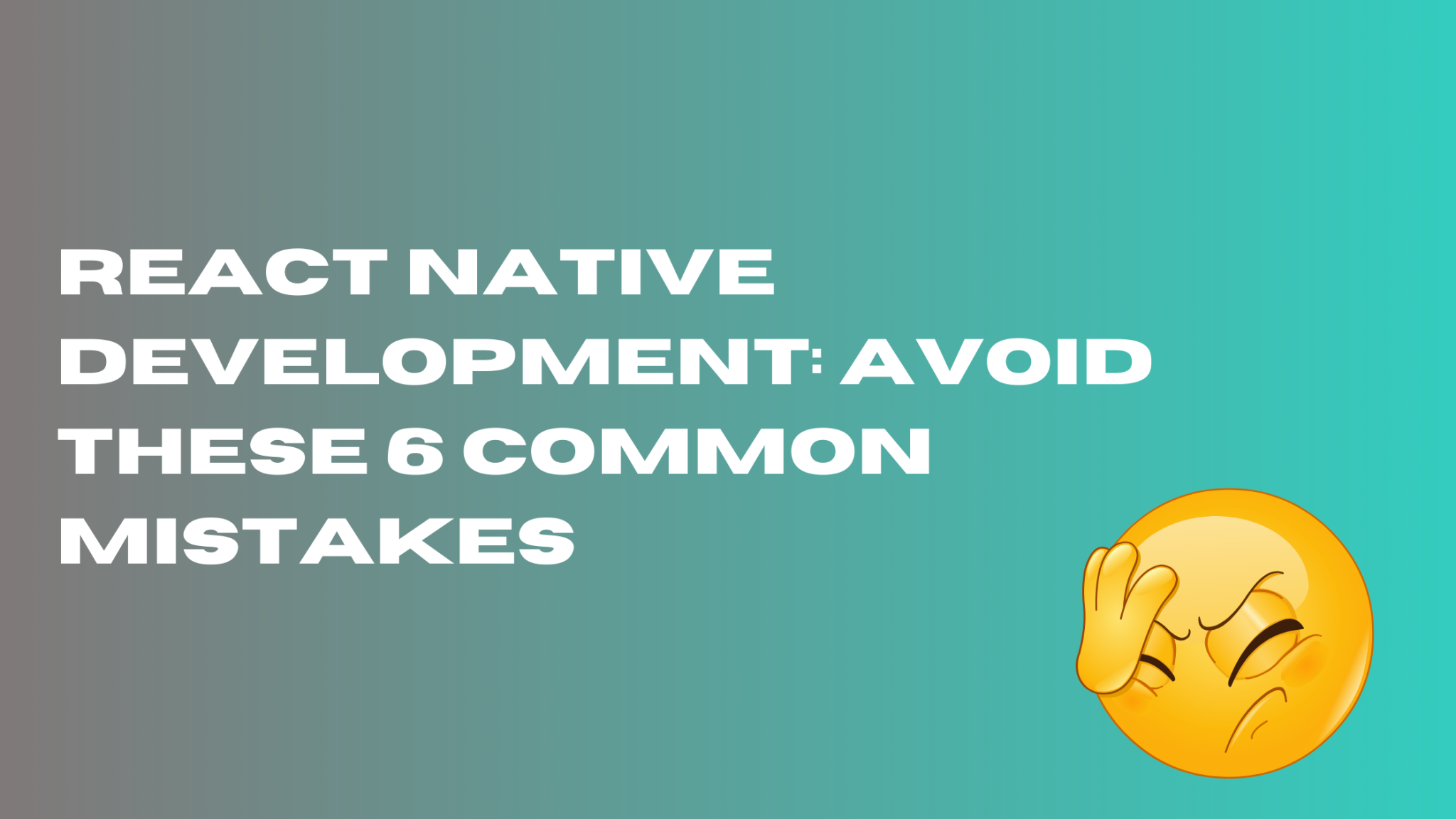 React Native Development: Avoid These 6 Common Mistakes
