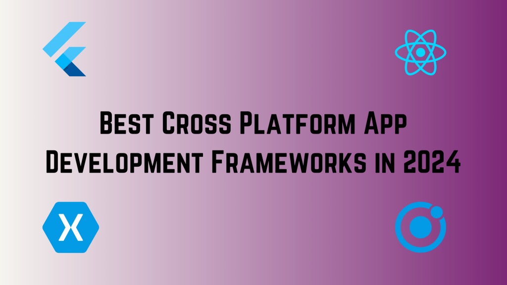 Best Cross Platform App Development Frameworks in 2024
