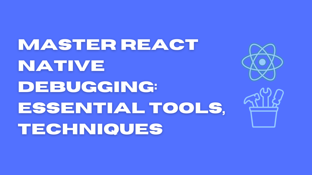 Master React Native Debugging with Essential Tools