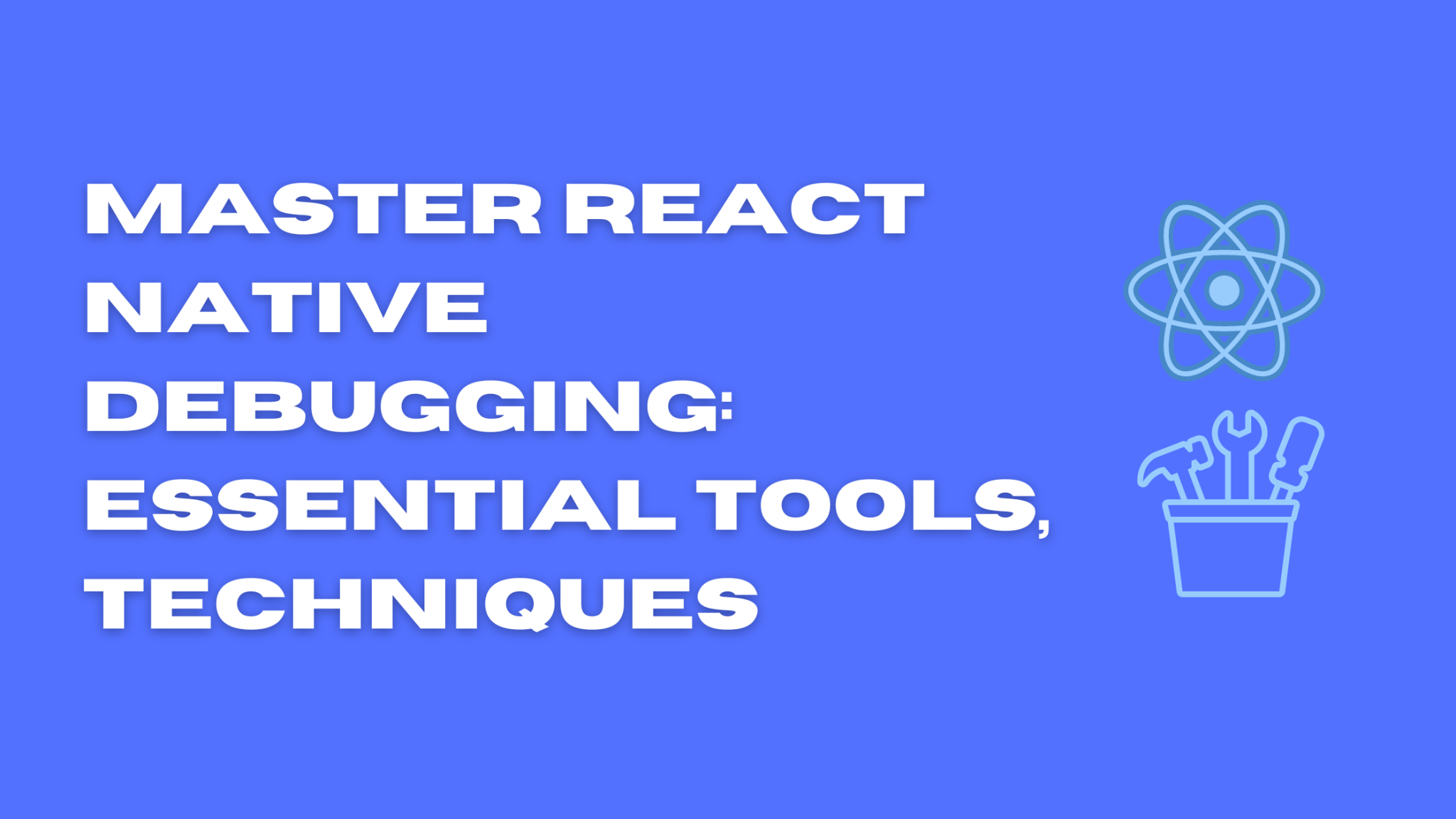 Master React Native Debugging with Essential Tools Master React Native Debugging with Essential Tools